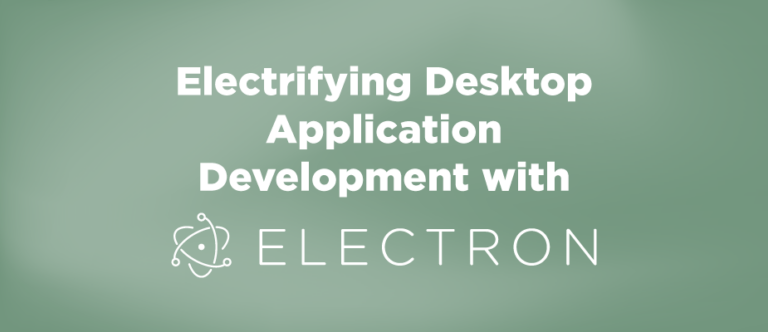 Electrifying Desktop Application Development with Electron | DMC, Inc.
