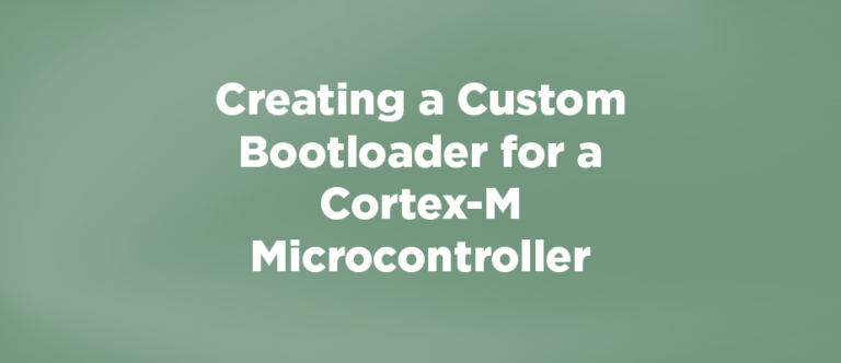 Creating a Custom Bootloader for a Cortex-M Microcontroller | DMC, Inc.